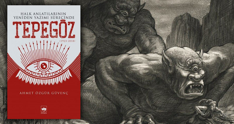 Tepegöz Anlatısına Dair Okuyabileceğiniz En Detaylı Çalışmaya Hazır ...