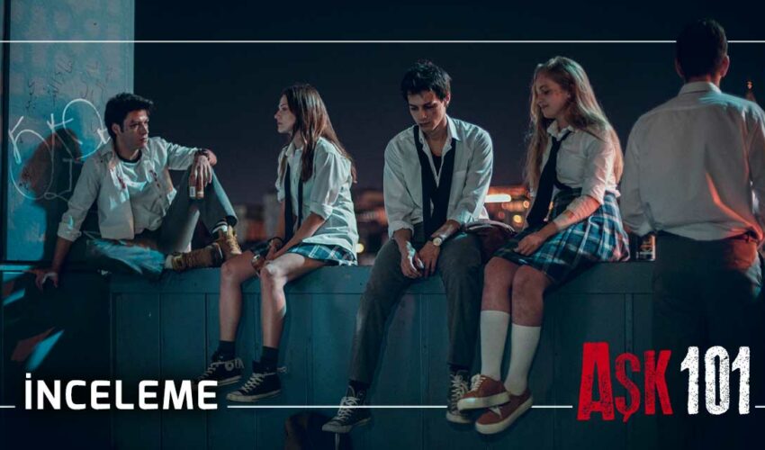 Aşk 101 1. Sezon İncelemesi: Türk İşi Netflix Deneyimi – Kayıp Rıhtım