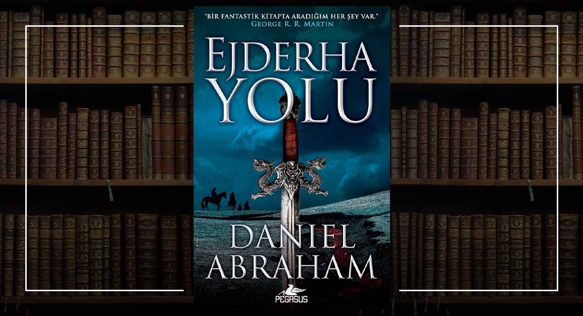 Ejderha Yolu: Daniel Abraham İmzalı Hançer ve Sikke Serisi Türkçeye ...