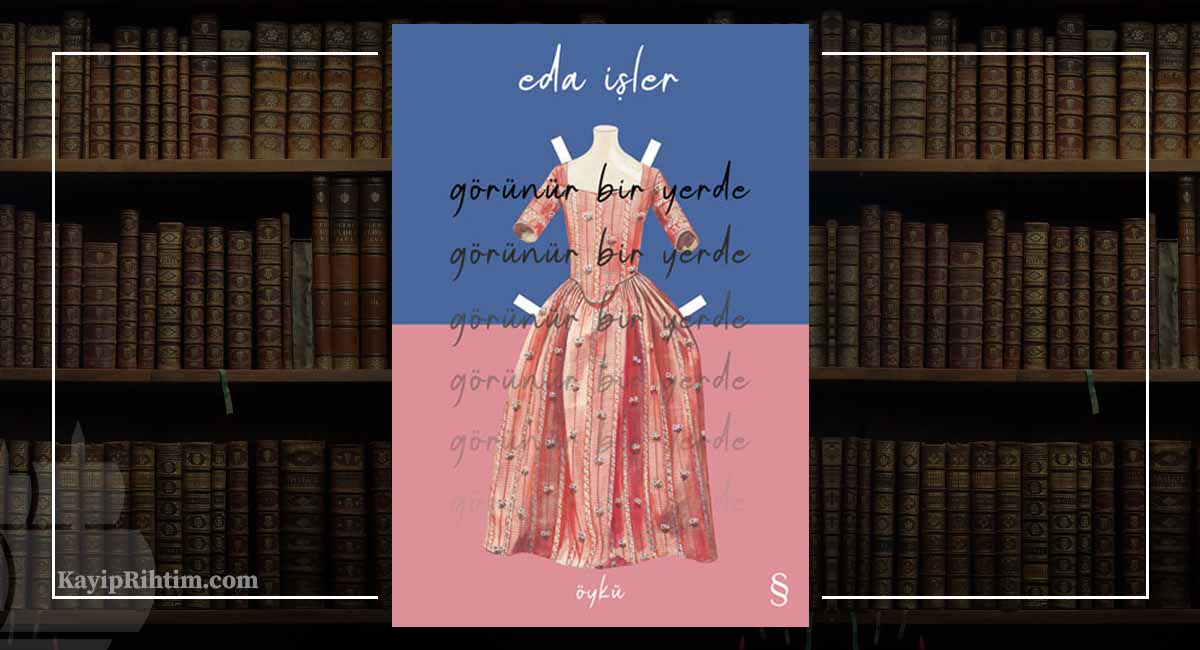 Görünür Bir Yerde: Eda İşler Yeni Öykü Kitabı ile Raflarda – Kayıp Rıhtım