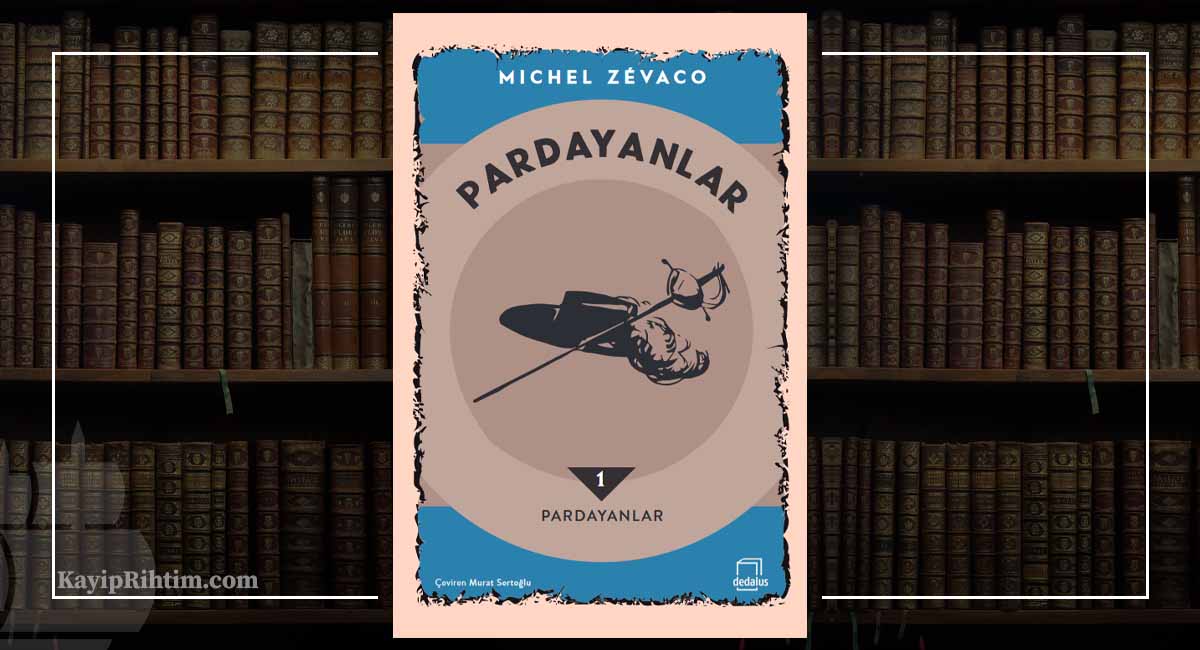 Pardayanlar 1 - Michel Zévaco | Haftanın Kitabı #193 – Kayıp Rıhtım