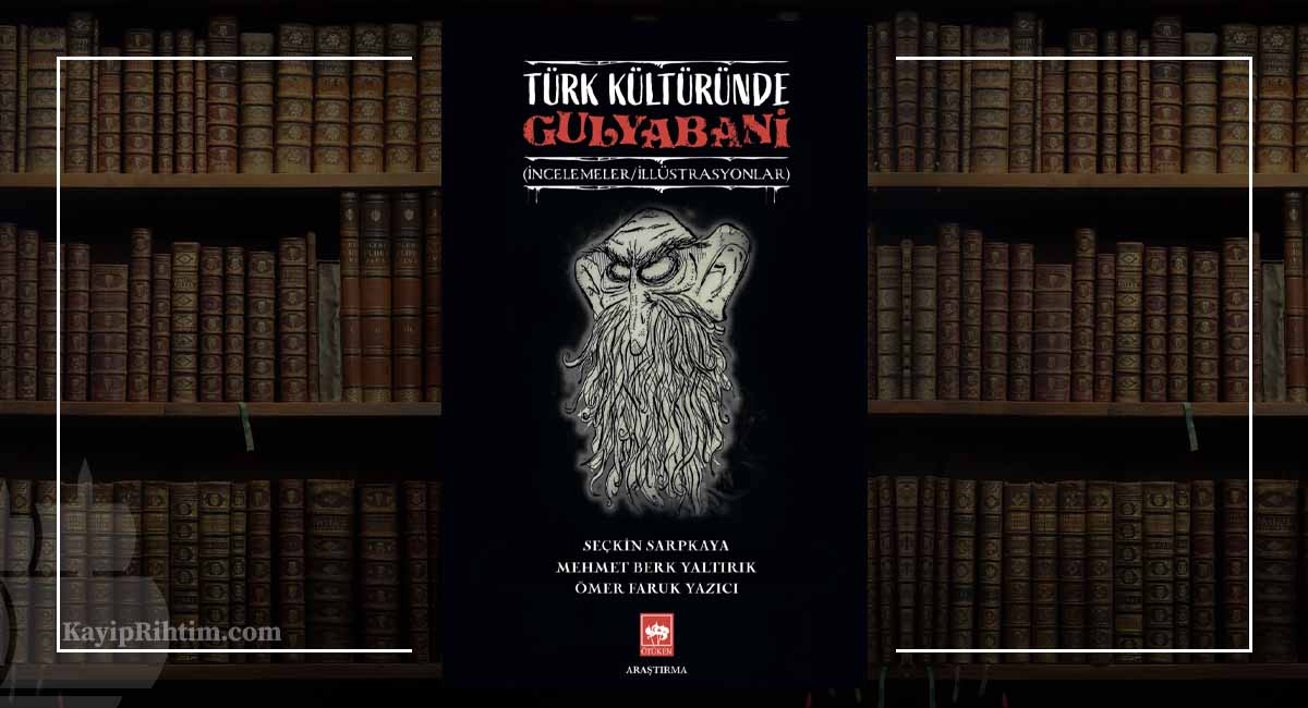 Türk Kültüründe Gulyabani Kitabı Okurla Buluşuyor