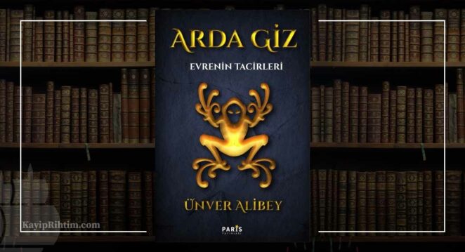 Arda Giz - Evrenin Tacirleri: Ünver Alibey'den Yeni Roman