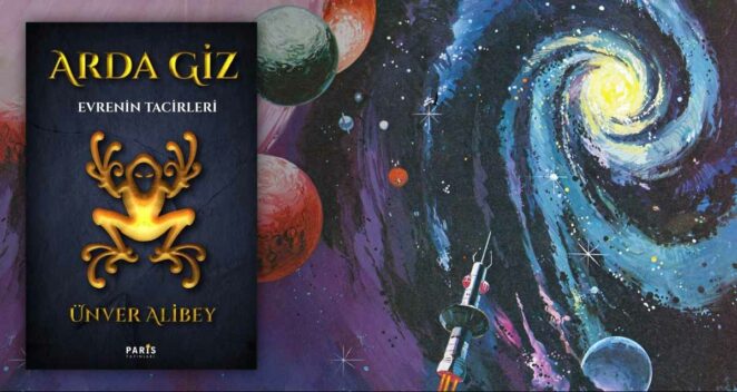 Arda Giz - Evrenin Tacirleri: Ünver Alibey'den Yeni Roman