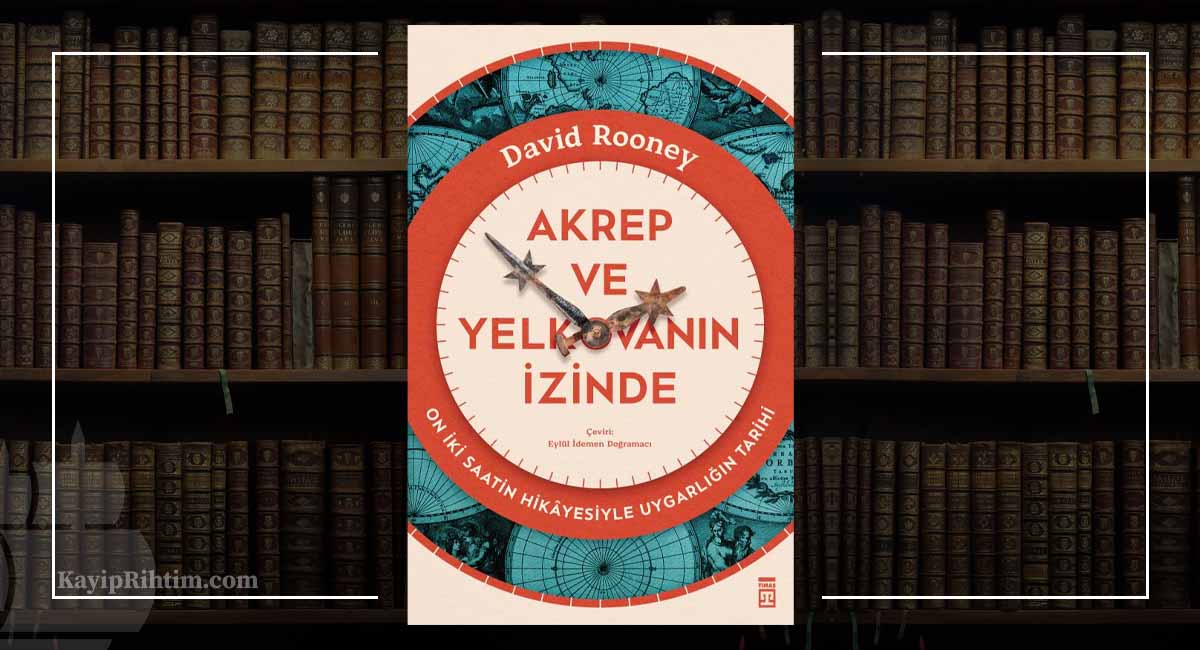 Akrep ve Yelkovanın İzinde - David Rooney Kitabı Türkçede