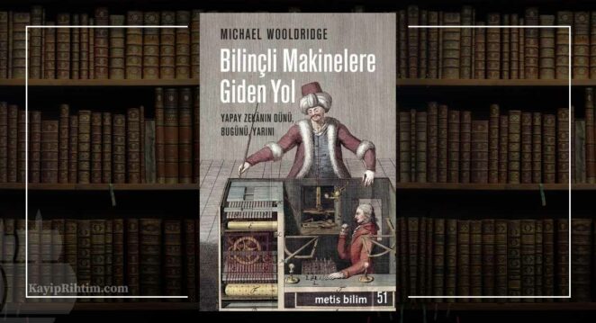 Bilinçli Makinelere Giden Yol - Michael Wooldridge | HK #248