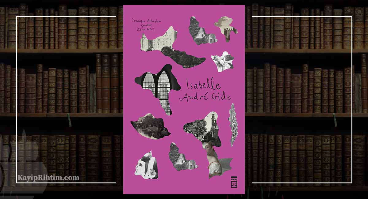 Isabelle: Andre Gide Kitabı Yeniden Türkçede – Kayıp Rıhtım