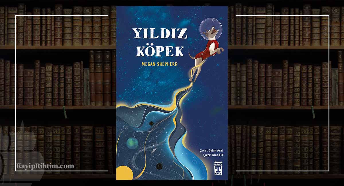 Yıldız Köpek: Megan Shepherd Kitabı Türkçede – Kayıp Rıhtım