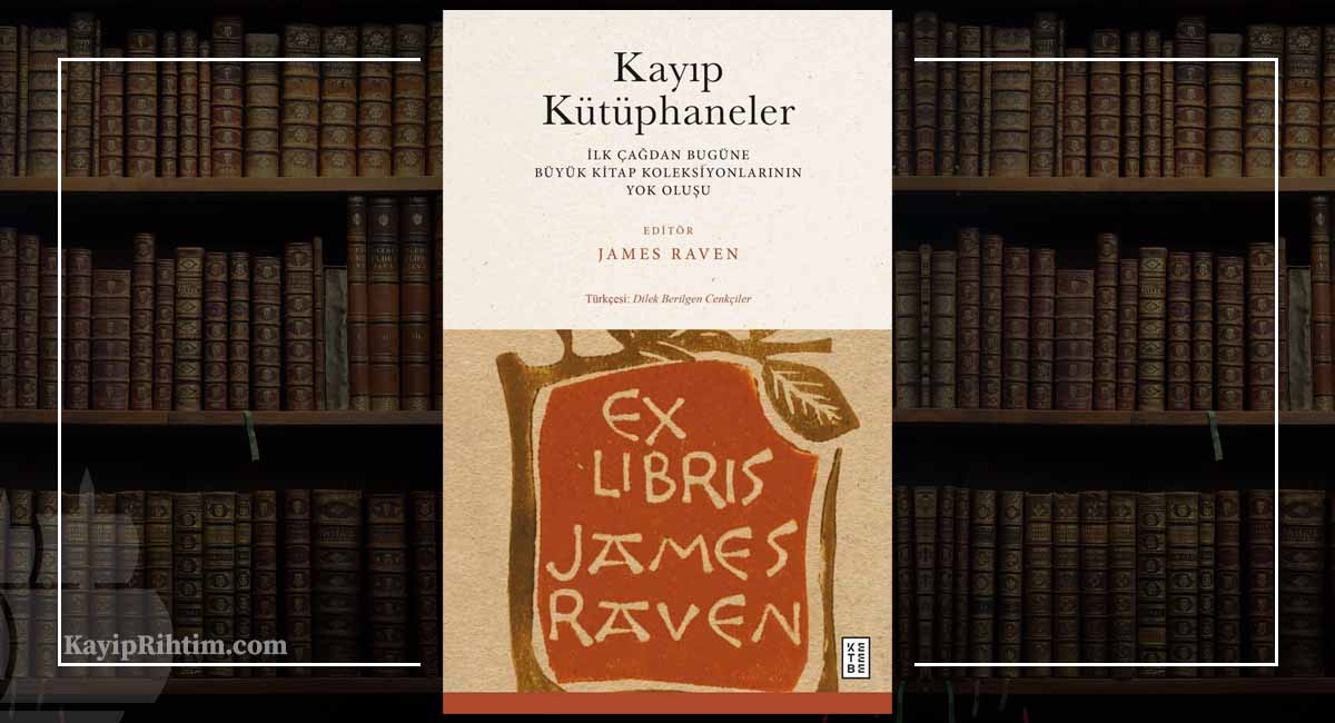 Kayıp Kütüphaneler: James Raven Yok Oluşun İzini Sürüyor