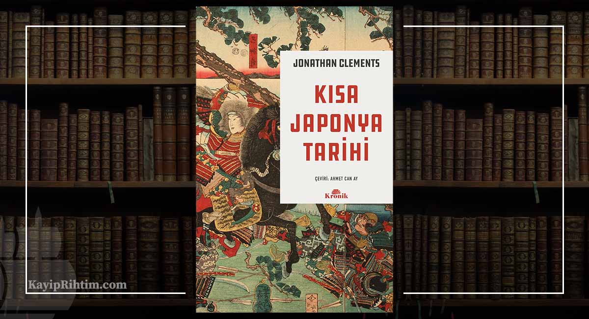 Kısa Japonya Tarihi - Jonathan Clements | Haftanın Kitabı