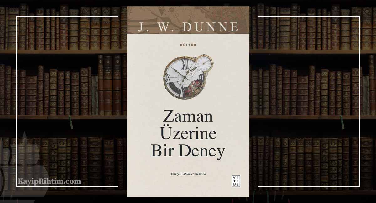 Zaman Üzerine Bir Deney Kitabı Türkçe Raflarında