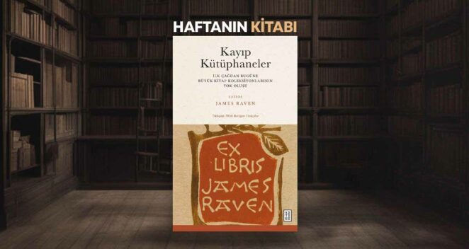 Kayıp Kütüphaneler - James Raven | Haftanın Kitabı #288