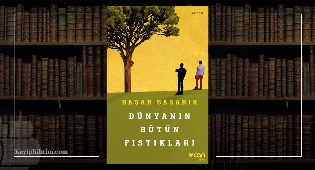 Dünyanın Bütün Fıstıkları: Başar Başarır'dan Yeni Roman