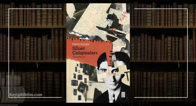 Siluet Çalışmaları: Pierre Senges'ten Kafkaesk Fragmanlar