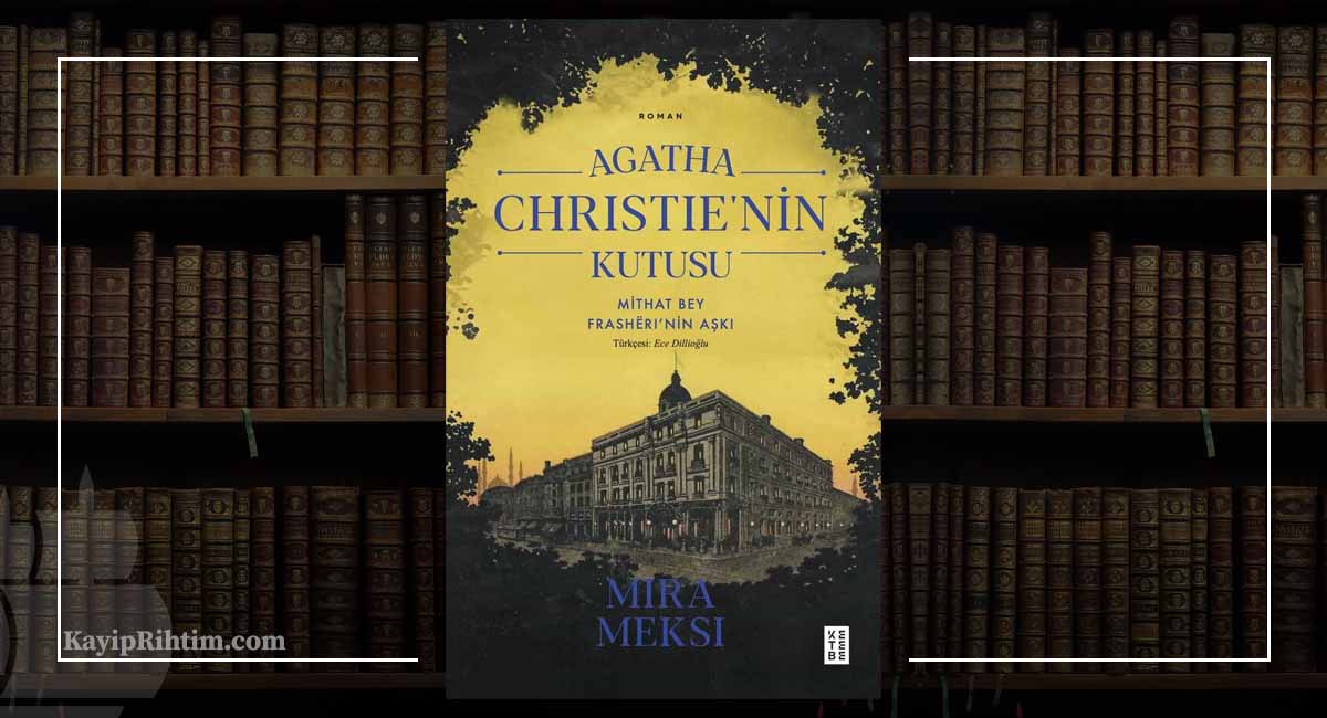 Agatha Christie'nin Kutusu: Mira Meksi'den Gizem Romanı