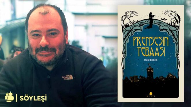 Halil Babilli ile "Prensesin Tebaası" Romanı Üzerine Söyleşi