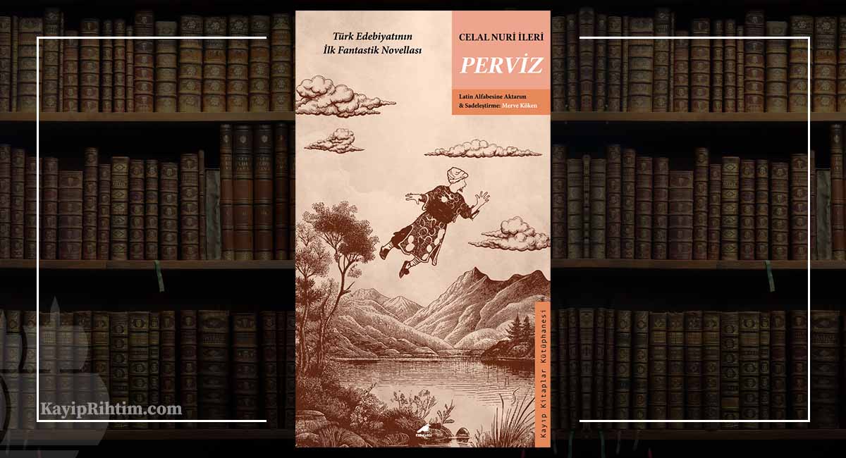 Perviz: Celal Nuri İleri'den İlk Türk Fantastik Novellası