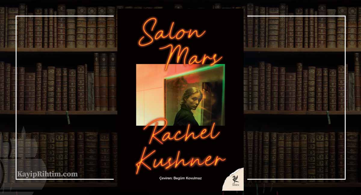Salon Mars: Rachel Kushner'ın Booker Adayı Kitabı Türkçede