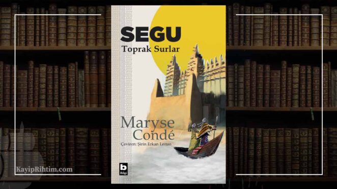 Segu - Toprak Surlar: Marys Condé'nin Ödüllü Kitabı Türkçede