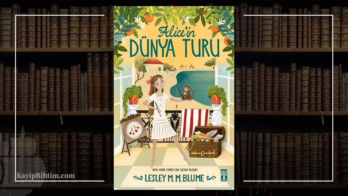 Alice'in Dünya Turu: Lesley M. M. Blume Kitabı Türkçede
