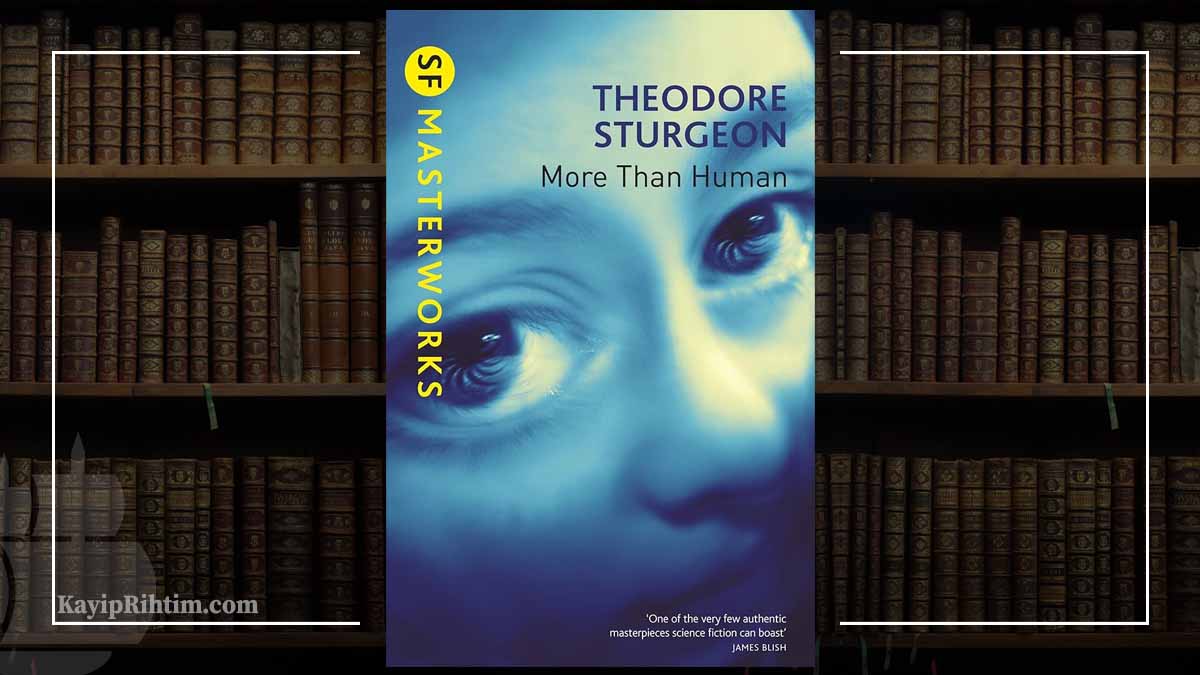 İnsandan Öte İncelemesi: Theodore Sturgeon'dan Bir Klasik