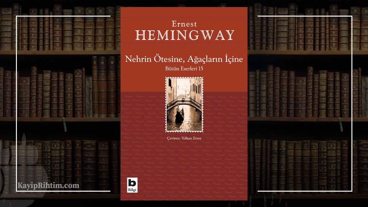 Nehrin Ötesine, Ağaçların İçine: Hemingway Kitabı Çıktı