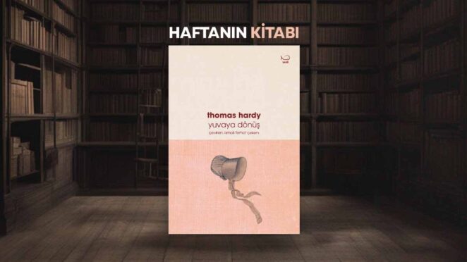 Yuvaya Dönüş - Thomas Hardy | Haftanın Kitabı #330