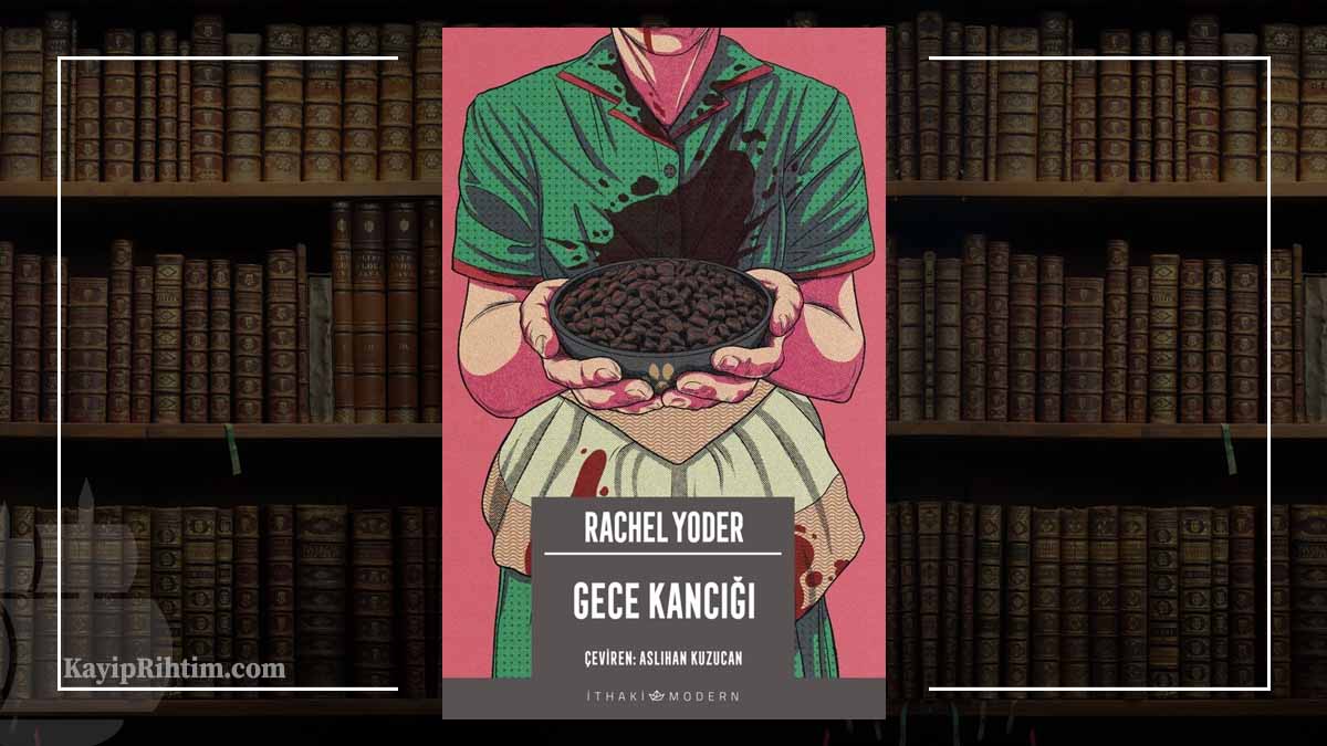 Gece Kancığı: Rachel Yoder'ın Feminist Kurgusu Türkçede