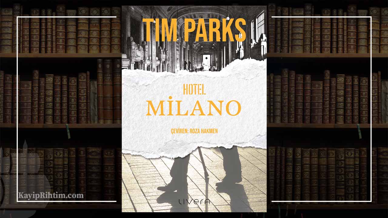 Hotel Milano - Tim Parks | Haftanın Kitabı #348