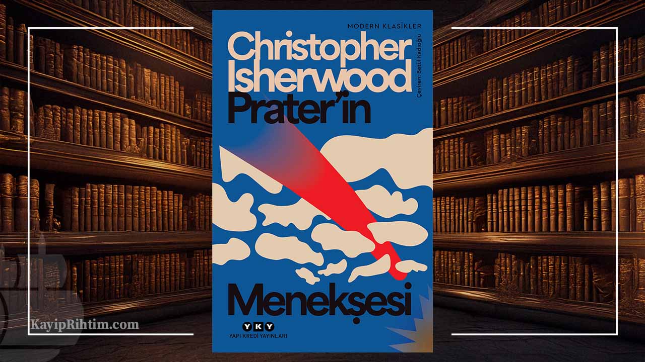 Prater'in Menekşesi: Christopher Isherwood Romanı Yeniden