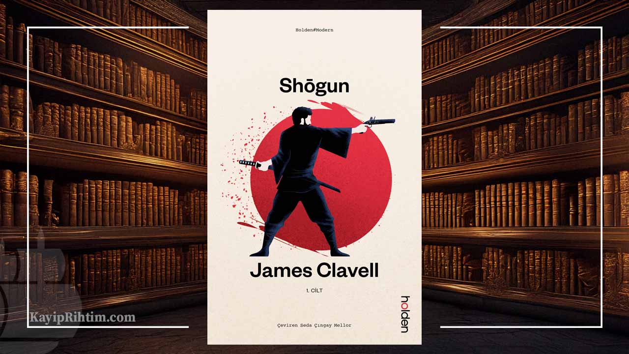 Shogun Dizisine İlham Olan Kitap Türkçede – Kayıp Rıhtım