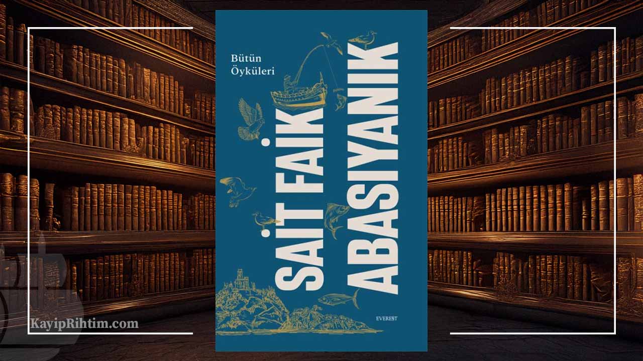 Sait Faik Abasıyanık'ın Bütün Öyküleri Tek Cilt Altında