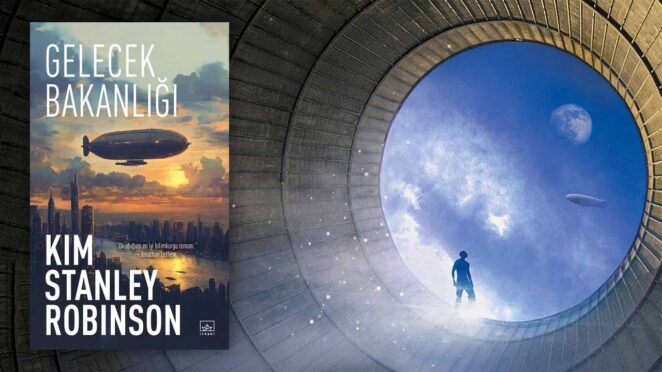 Gelecek Bakanlığı: Kim Stanley Robinson'dan Yeni Bilimkurgu