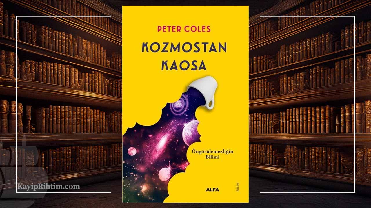 Kozmostan Kaosa: Peter Coles'tan Öngörülemezliğin Bilimi