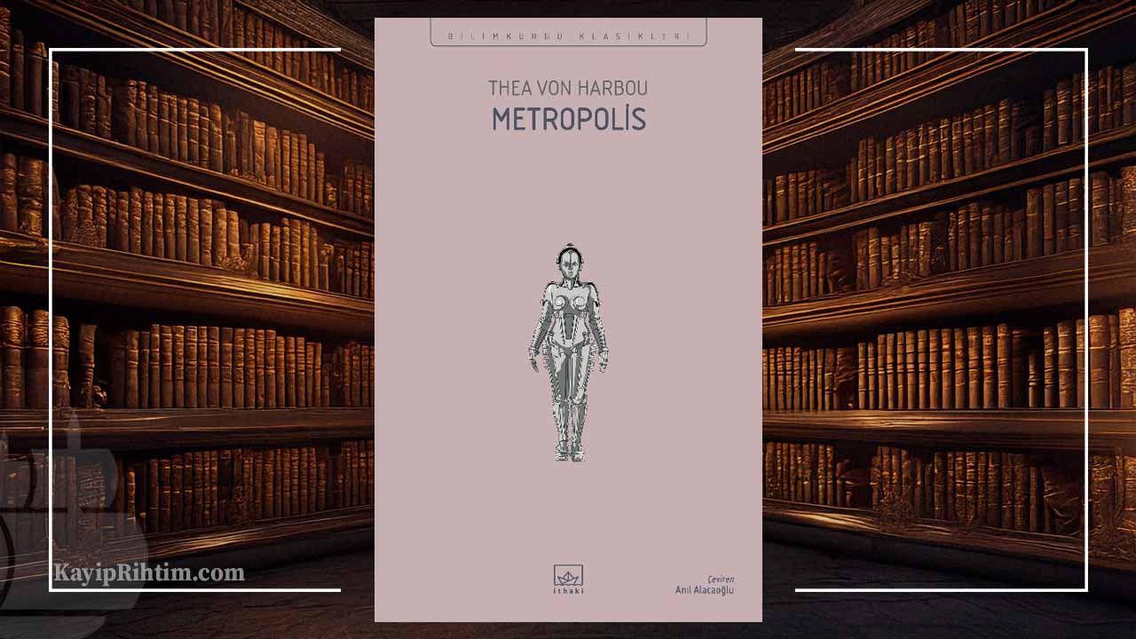 Metropolis: Thea von Harbou'nun Kült Romanı Hakkında Her Şey