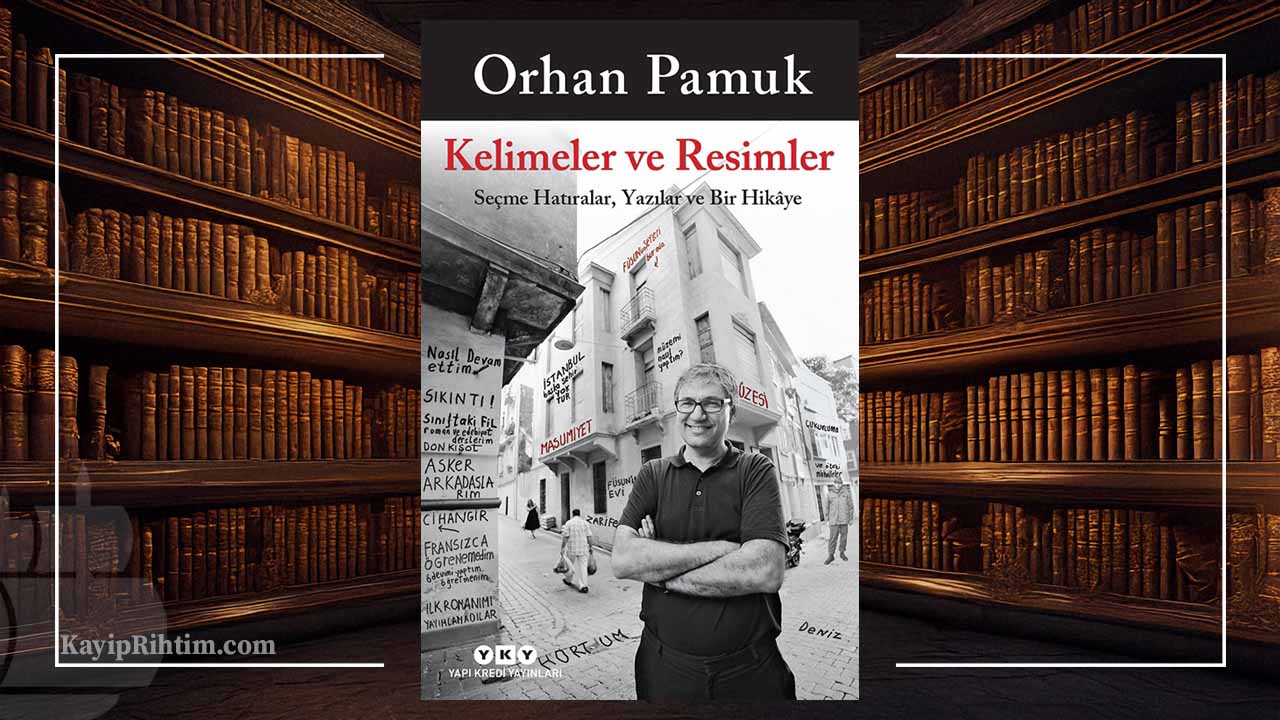 Kelimeler ve Resimler: Orhan Pamuk'un Yeni Kitabı Çıktı
